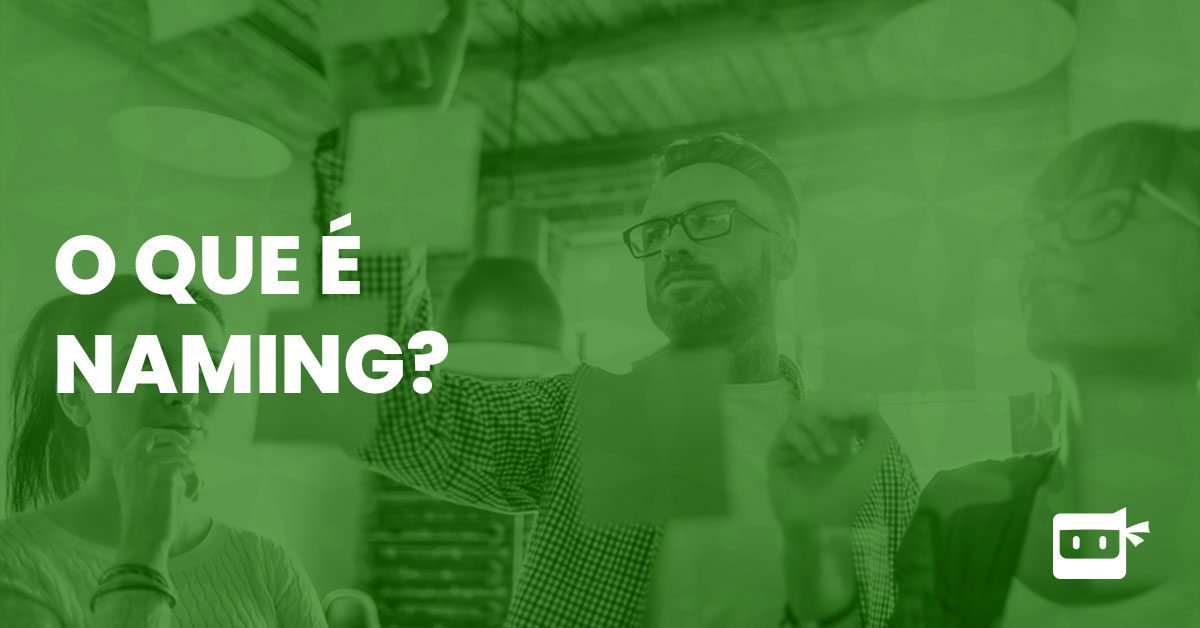 Naming: o que é e 6 dicas para criar o nome ideal para seu negócio ...