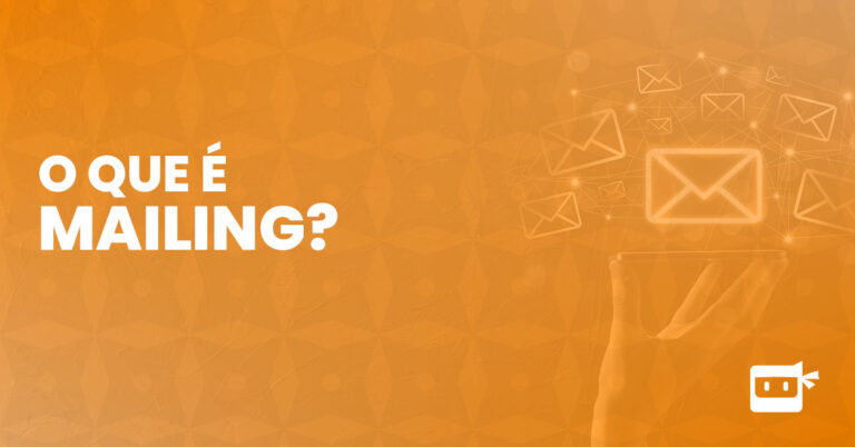 Mailing: o que é e 4 fundamentos para uma estratégia eficiente - MétricaHub